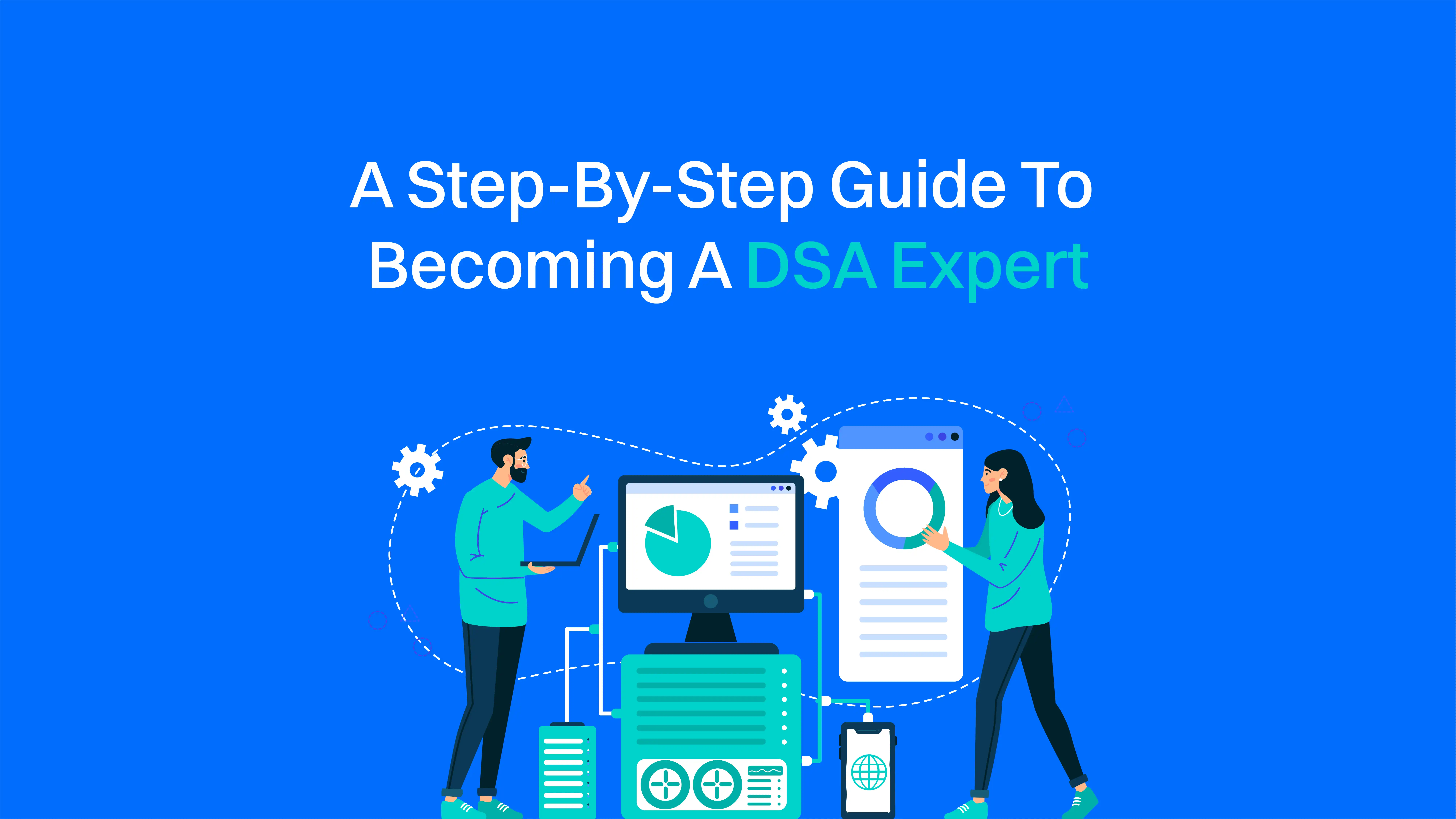 A Step-By-Step Guide to Become a DSA Expert · Read More